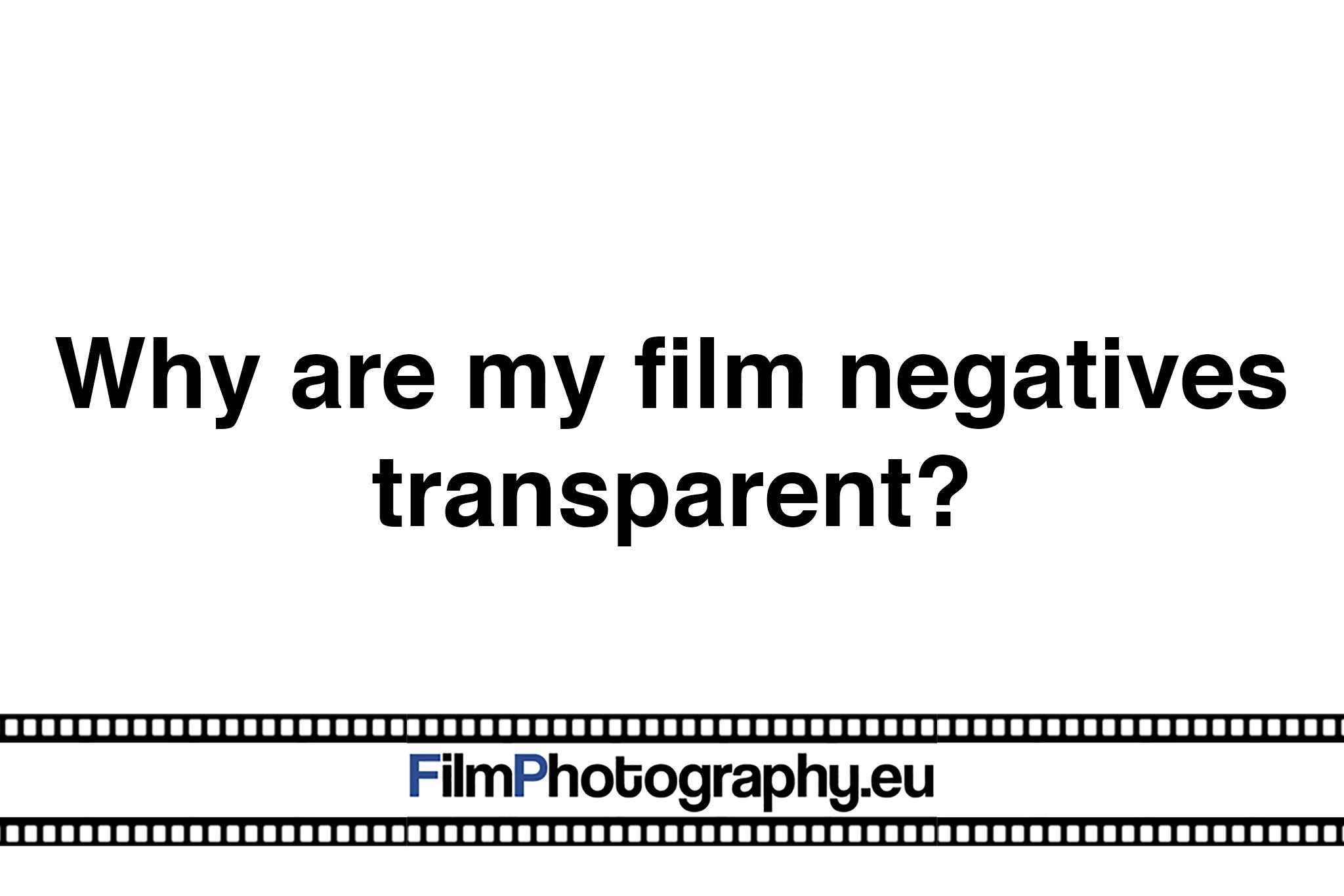 Why are my film negatives transparent? - Learn more