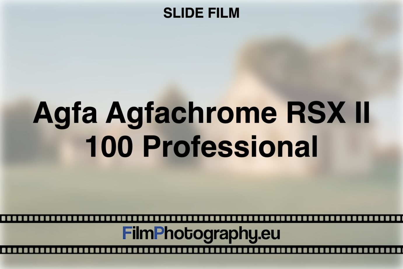 Agfa Agfachrome RSX II 100 Professional | Guide for the film