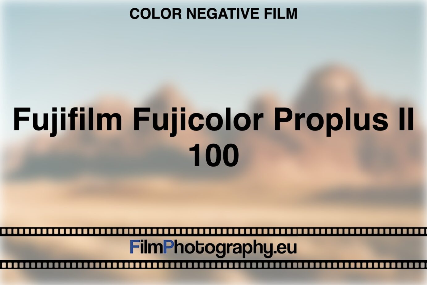 Fujifilm Fujicolor Proplus II 100 | Guide for the color negative film