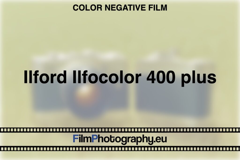 Ilford Ilfocolor 400 plus | Guide for the color negative film