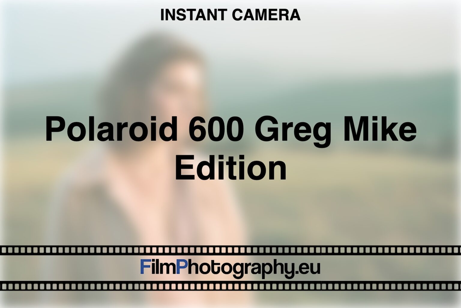Polaroid 600 Greg Mike Edition | A Guide to the Camera