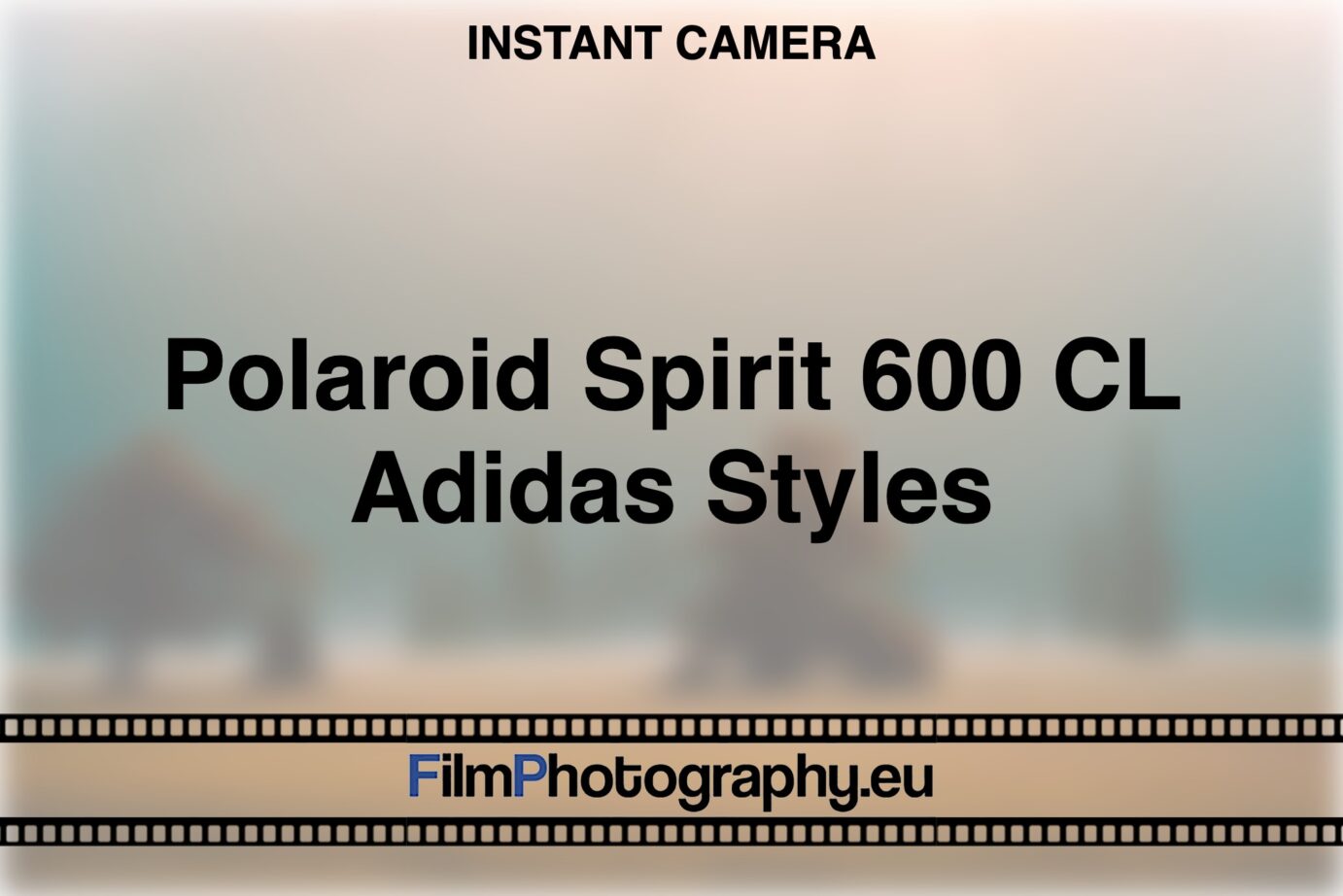 Polaroid Spirit 600 CL Adidas Styles | Guide for the camera