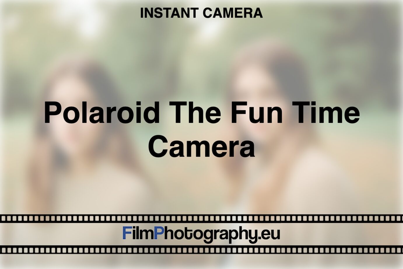 Polaroid The Fun Time Camera | History & Functional Range