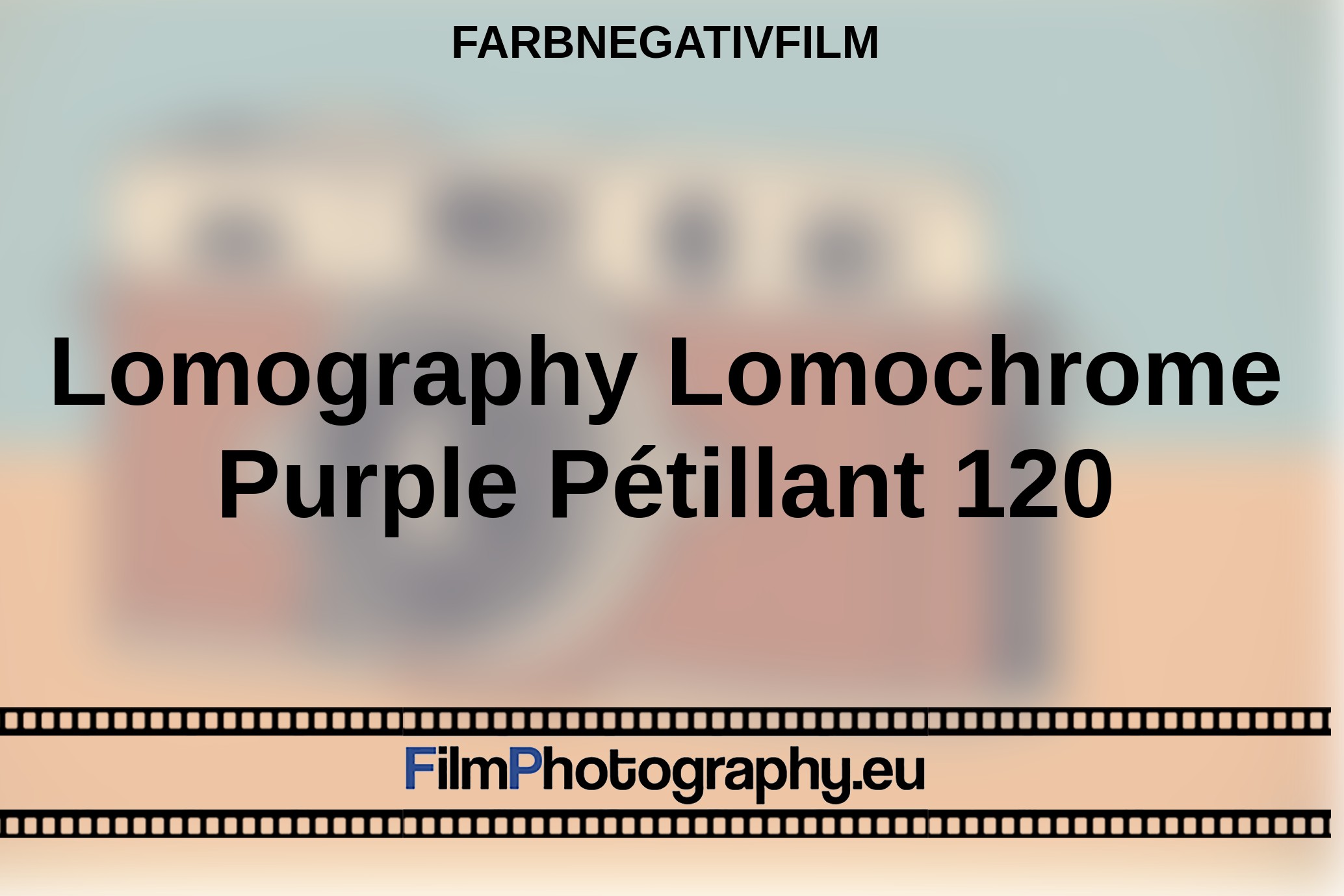 Lomography Lomochrome Purple Pétillant 120 [Guide]