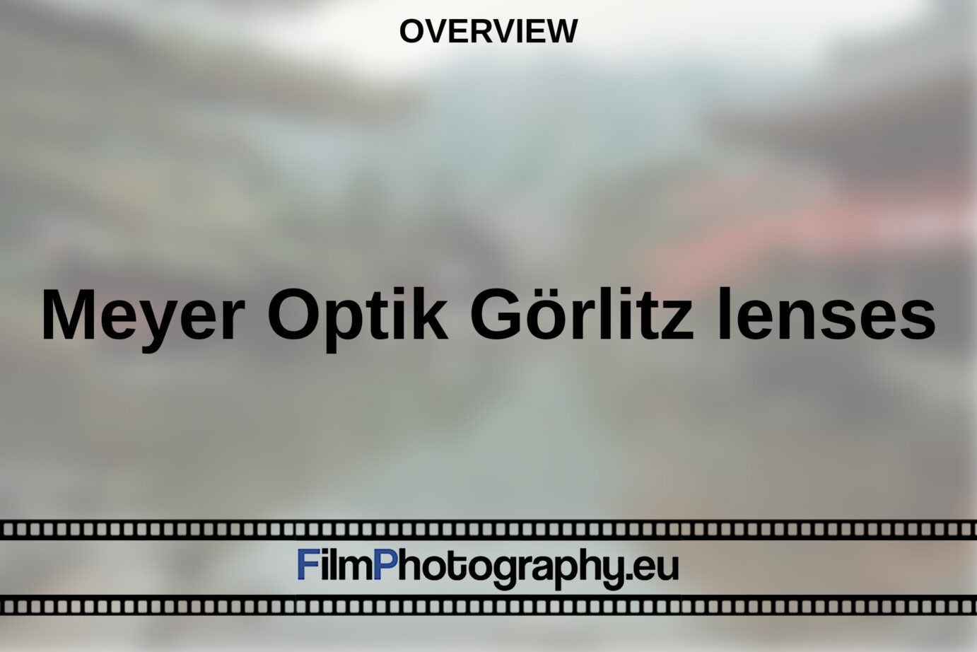 Meyer Optik Görlitz - Overview over lenses by the German brand