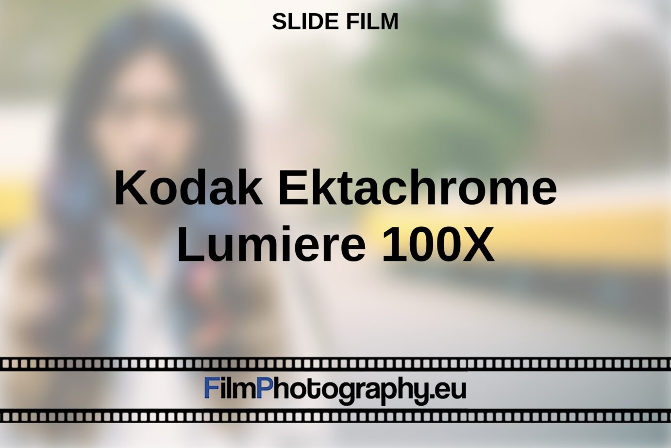 Kodak Ektachrome Lumiere 100X - All about the color film