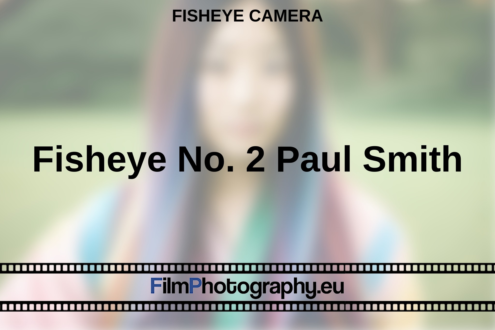 Fisheye No. 2 Paul Smith - Overview of functions, films & batteries
