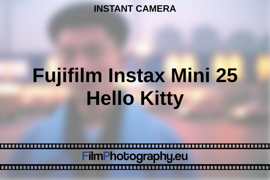 Fujifilm Instax Mini 25 Hello Kitty - Functions, battery & films